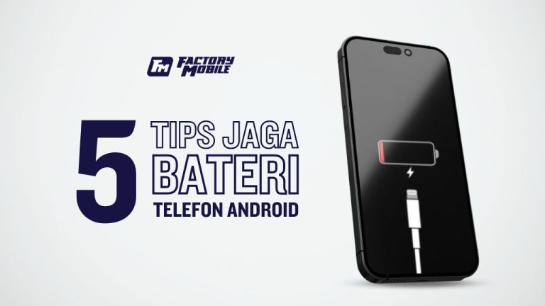 5 Tips Mudah Jaga Bateri Telefon Android Anda - Factorymobile.com.my